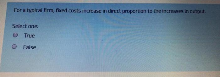 Solved For a typical firm, fixed costs increase in direct | Chegg.com