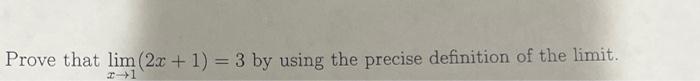 Solved Prove that limx→1(2x+1)=3 by using the precise | Chegg.com