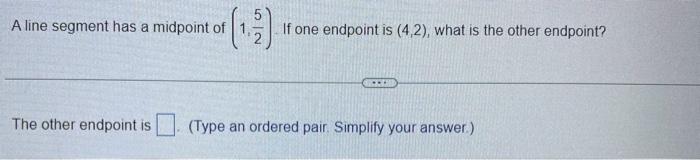 Solved A line segment has a midpoint of (1,25). If one | Chegg.com
