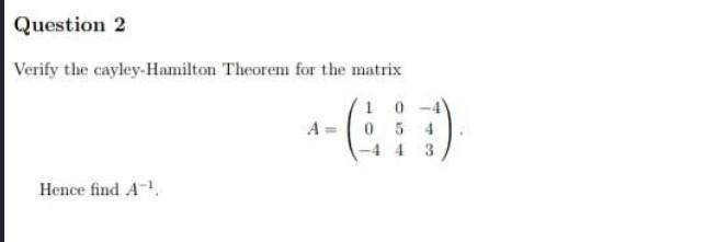 Solved Verify the cayley-Hamilton Theorem for the matrix | Chegg.com