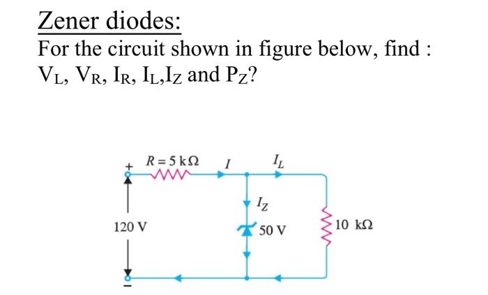 Solved Zener diodes: For the circuit shown in figure below, | Chegg.com