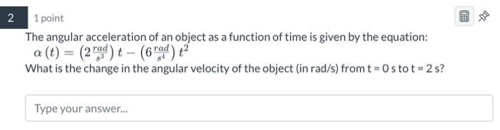 Solved 1 point The angular acceleration of an object as a | Chegg.com