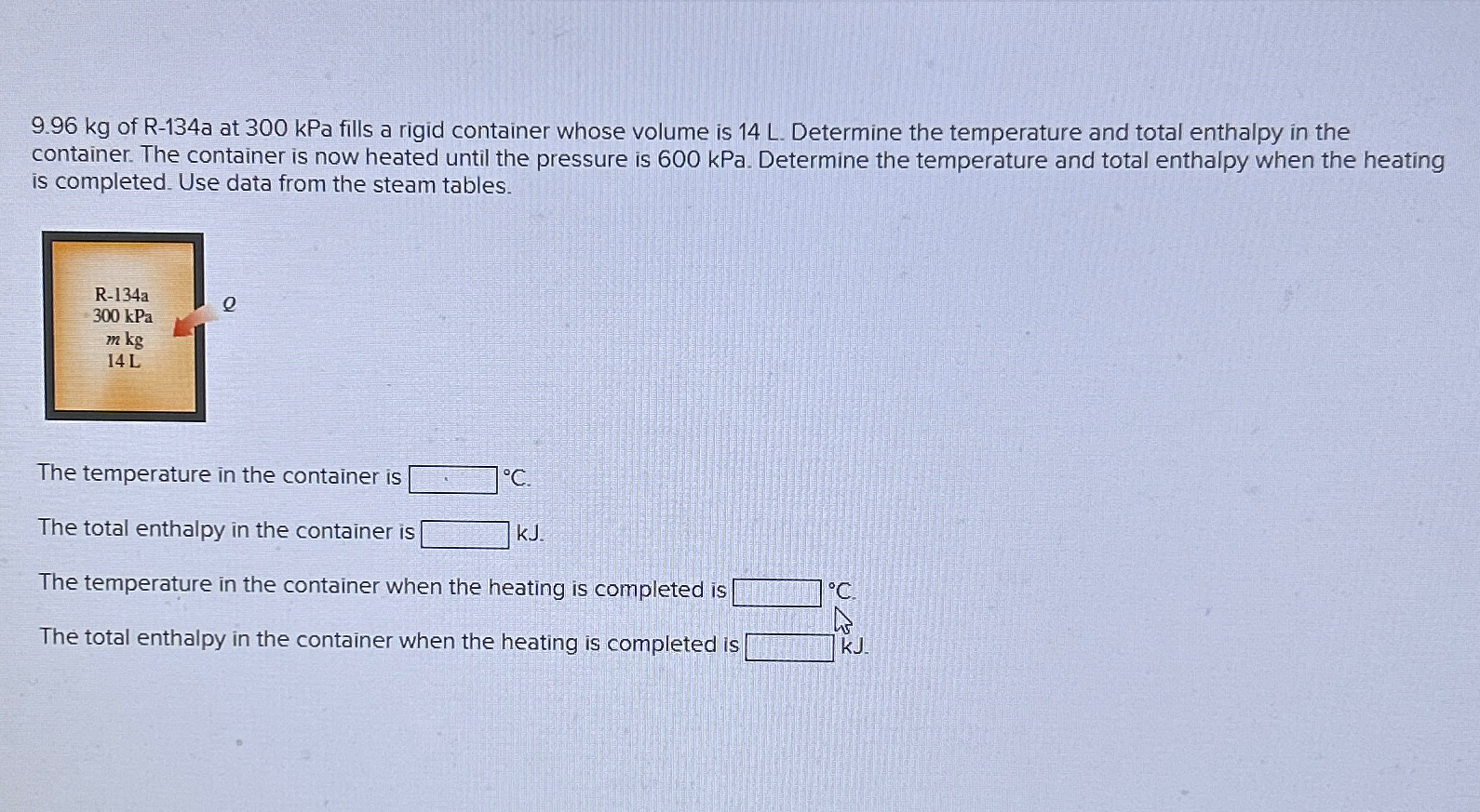Solved 9.96kg ﻿of R-134a at 300kPa fills a rigid container | Chegg.com