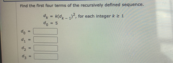 Solved Find the first four terms of the recursively defined | Chegg.com