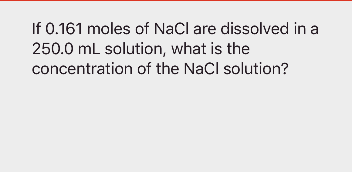 If 0.161 ﻿moles of NaCl are dissolved in a 250.0mL | Chegg.com