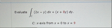 Solved Evaluate ∫C﻿(2x-y)dx (x 8y)dy.C: x-axis from x=0 ﻿to | Chegg.com