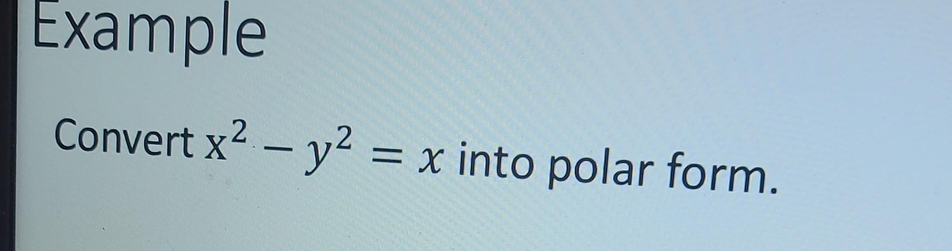 Solved Convert x2−y2=x into polar form. | Chegg.com