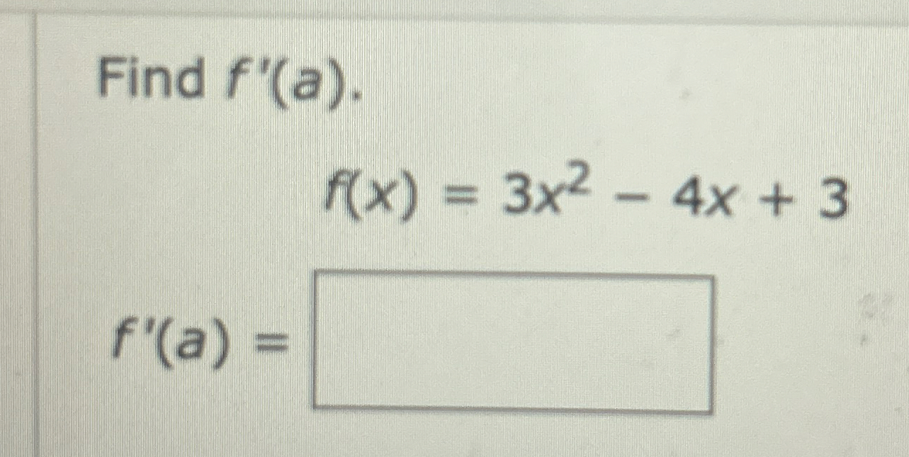 Solved Find f'(a).f(x)=3x2-4x 3f'(a)= | Chegg.com