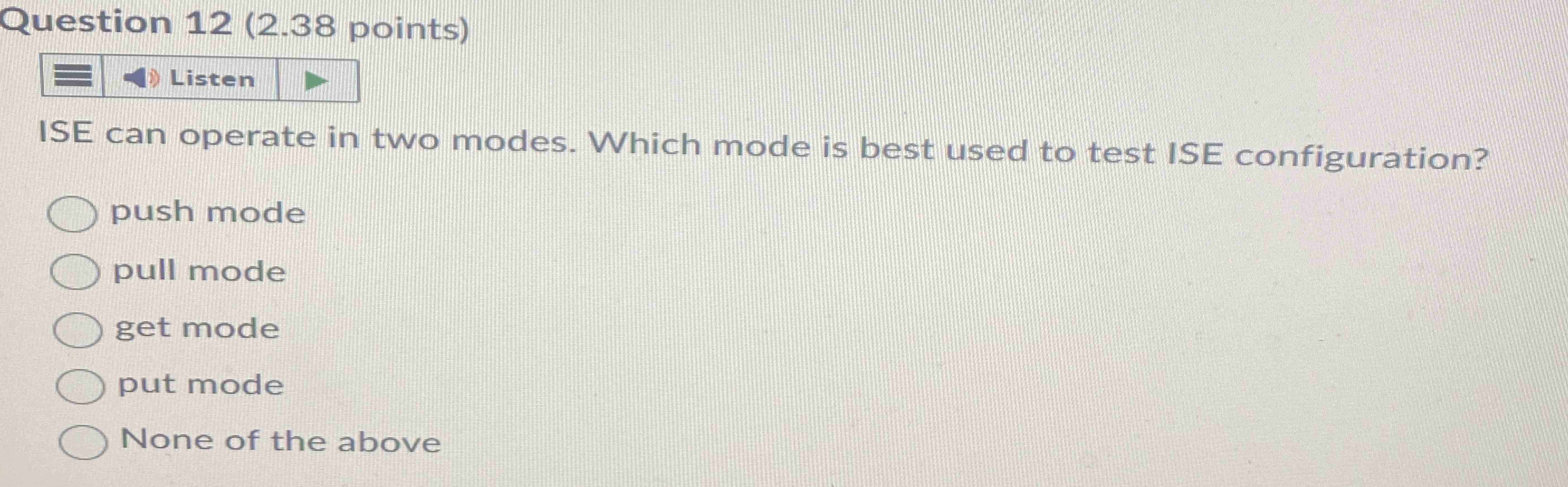 Solved Question 12 (2.38 ﻿points)ListenISE can operate in | Chegg.com