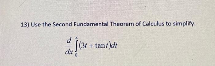 Solved 13) Use the Second Fundamental Theorem of Calculus to | Chegg.com