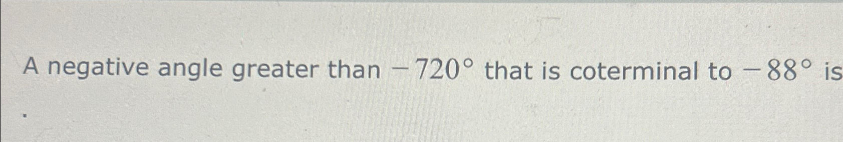 Solved A negative angle greater than -720° ﻿that is | Chegg.com