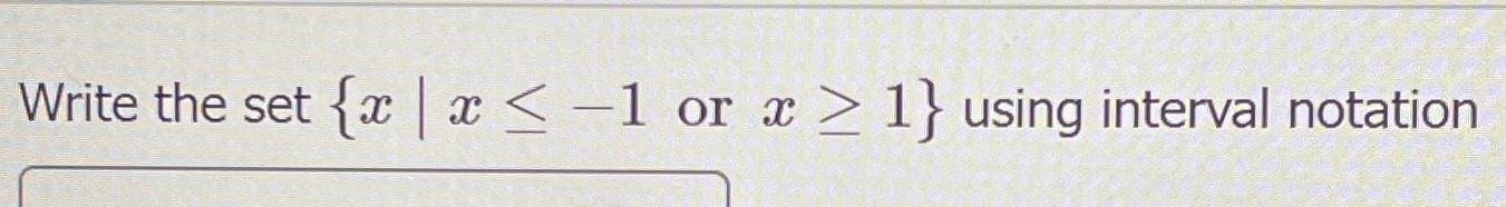Solved Write the set or x≥1 ﻿using interval notation | Chegg.com