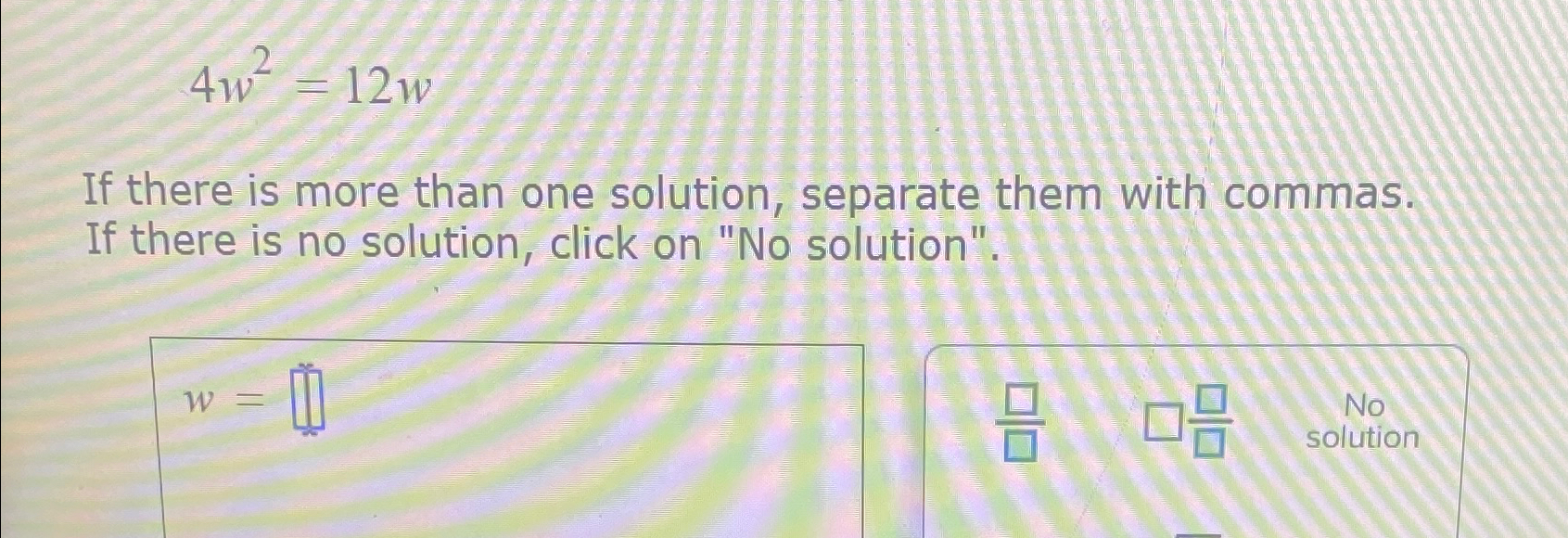 Solved 4w2=12wIf there is more than one solution, separate | Chegg.com
