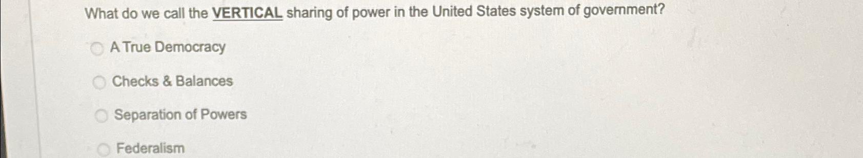 Solved What do we call the VERTICAL sharing of power in the | Chegg.com