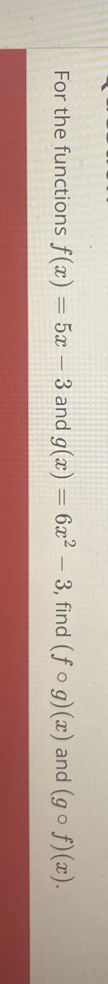 Solved For the functions f(x)=5x-3 ﻿and g(x)=6x2-3, ﻿find | Chegg.com