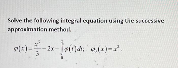 Solved Solve the following integral equation using the | Chegg.com