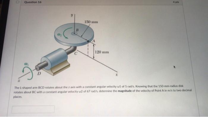 Solved Question 16 4 pts 150 mm 120 mm The L-shaped arm BCD | Chegg.com