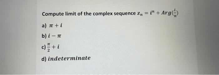 Solved Compute limit of the complex sequence zn = 1" + Arg) | Chegg.com
