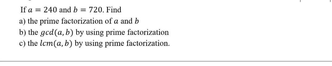 Solved If a=240 and b=720. Find a) the prime factorization | Chegg.com