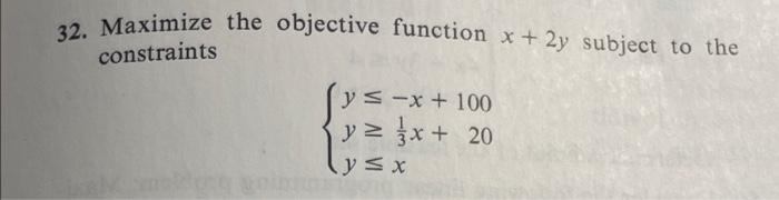 Solved 32. Maximize the objective function x+2y subject to | Chegg.com