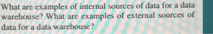 Solved What are examples of internal sources of data for a | Chegg.com