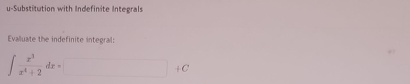 Solved u-Substitution with Indefinite Integrals Evaluate the | Chegg.com