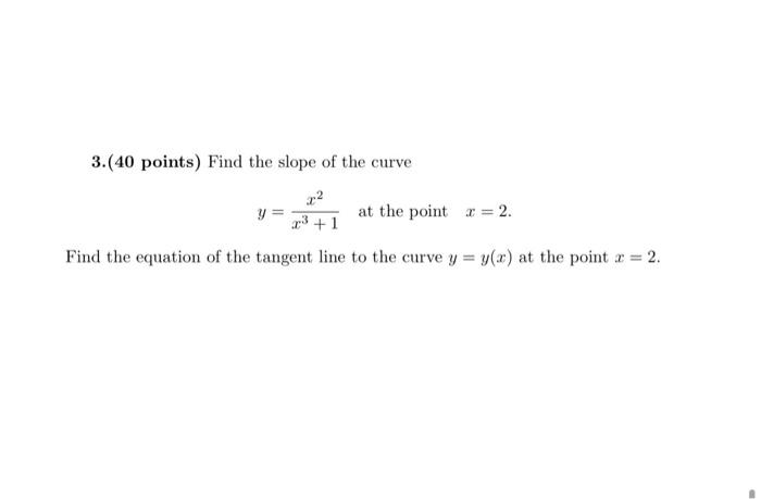 Solved 3.(40 points) Find the slope of the curve y=x3+1x2 at | Chegg.com