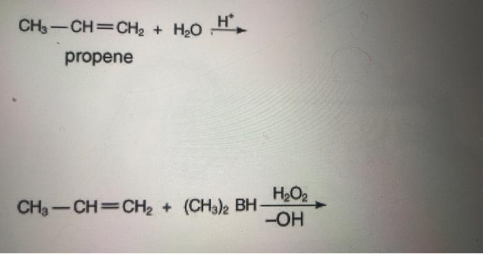 Solved CH3−CH=CH2+H2O H+ propene CH3−CH=CH2+(CH3)2BH−OH H2O2 | Chegg.com