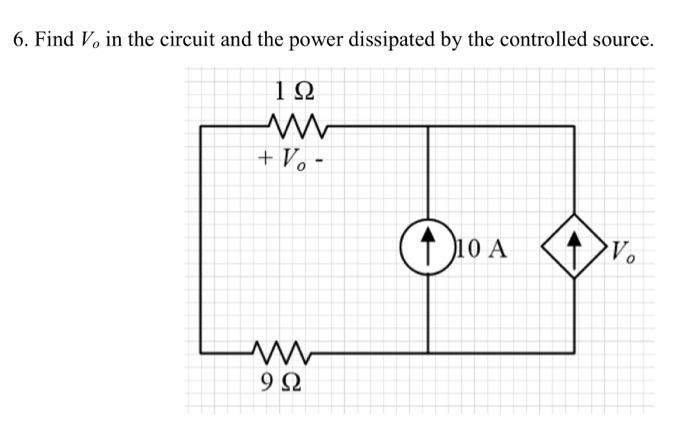 Solved 6. Find Vo in the circuit and the power dissipated by | Chegg.com