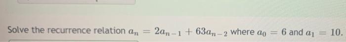 Solved Solve the recurrence relation an 2an-1 + 63an-2 where | Chegg.com