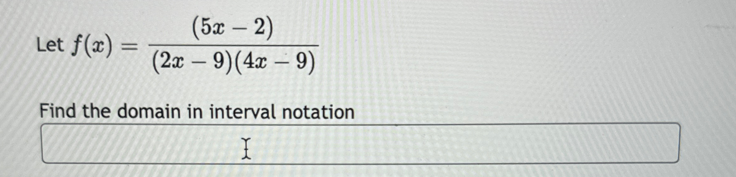 Solved Let f(x)=(5x-2)(2x-9)(4x-9)Find the domain in | Chegg.com