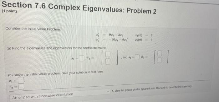 Solved Section 7.6 Complex Eigenvalues: Problem 2 (1 point) | Chegg.com