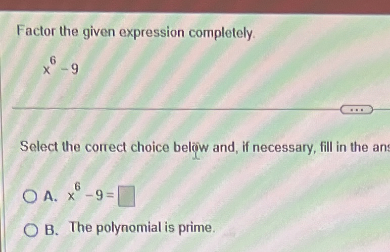 Solved Factor the given expression completely.x6-9Select the | Chegg.com