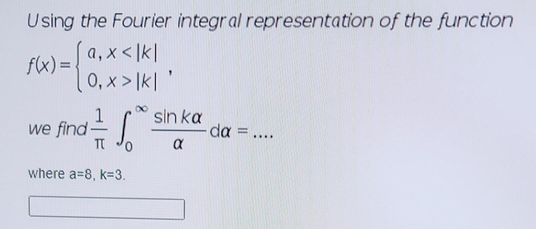 Solved Using the Fourier integral representation of the | Chegg.com