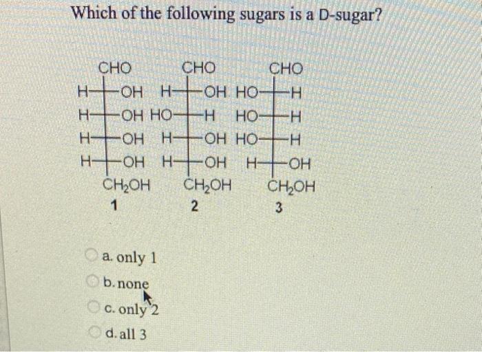 Solved Which of the following sugars is a D-sugar? a. only 1 | Chegg.com