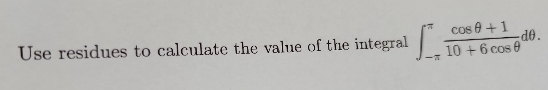 Solved Use residues to calculate the value of the integral | Chegg.com