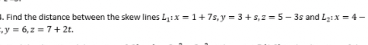 [Solved]: Find the distance between the skew lines L_(1):x=1
