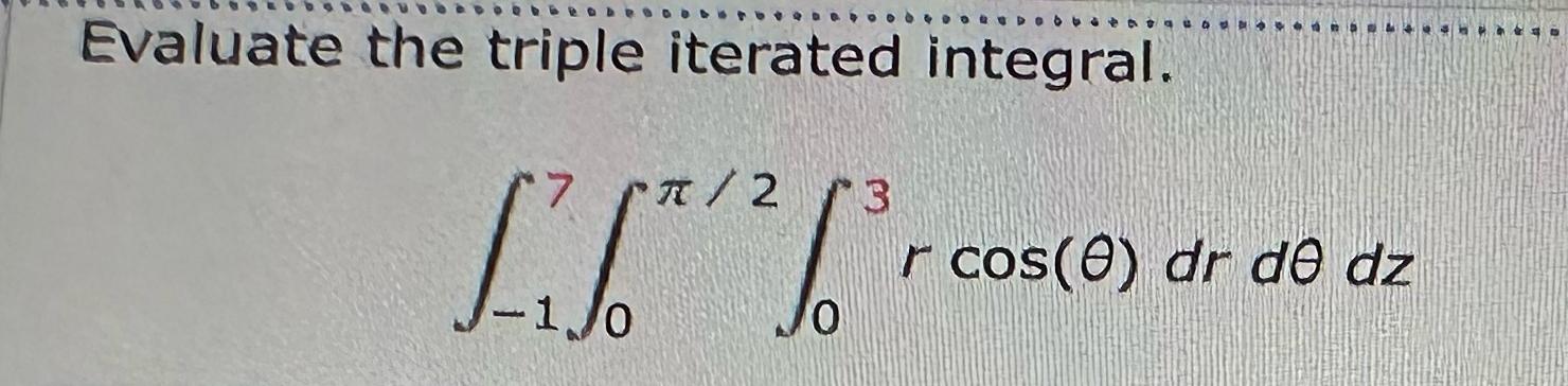 Solved Evaluate the triple iterated | Chegg.com