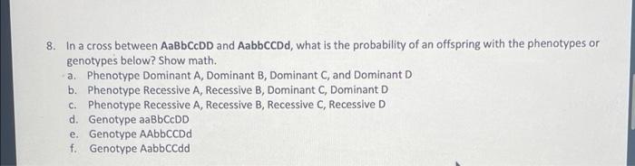 Solved 8. In a cross between AaBbCcDD and Aabbccd, what is | Chegg.com