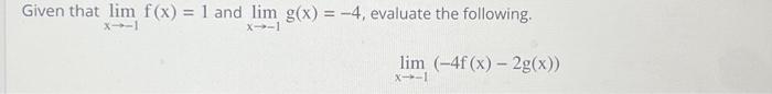 Solved Given that lim f(x) = 1 and lim g(x) = -4, evaluate | Chegg.com