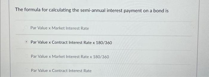 Solved The formula for calculating the semi-annual interest | Chegg.com