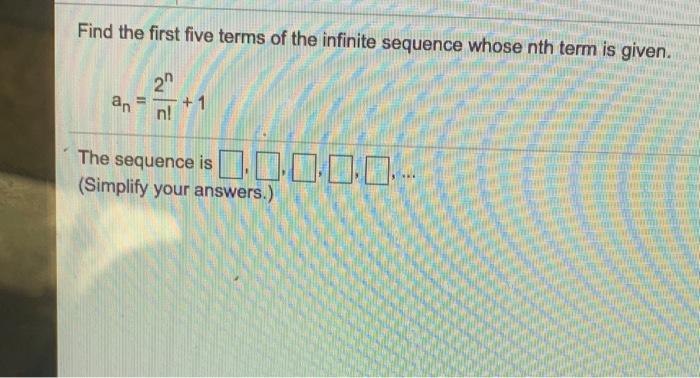 Solved Find the first five terms of the infinite sequence | Chegg.com