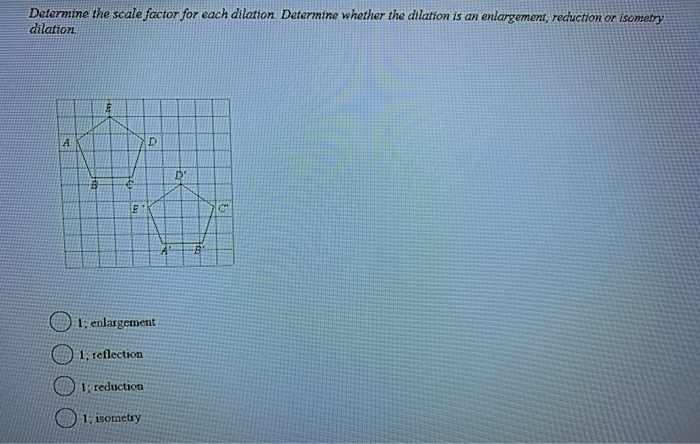 Solved Determine the scale factor for each dilation | Chegg.com