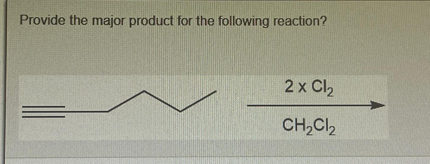 Solved Provide the major product for the following reaction? | Chegg.com