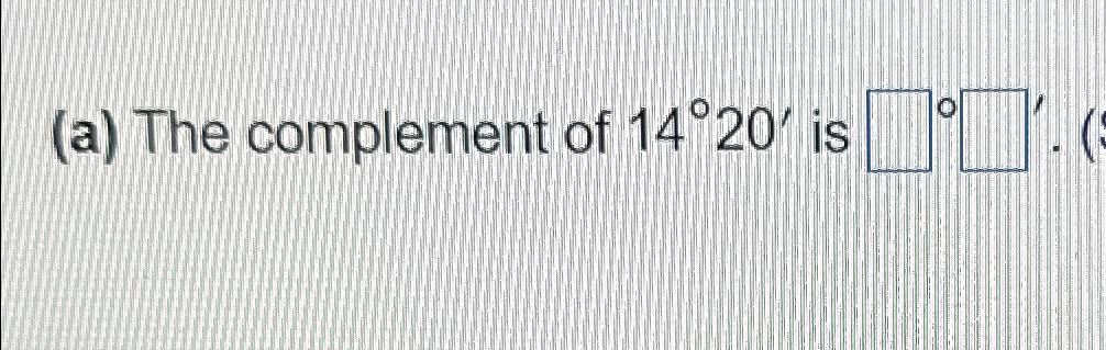 Solved The complement of 14°20' ﻿is | Chegg.com