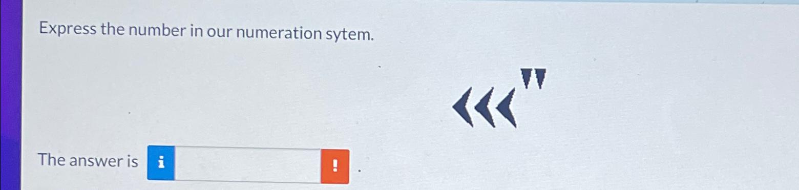 Solved Express the number in our numeration sytem.The answer | Chegg.com