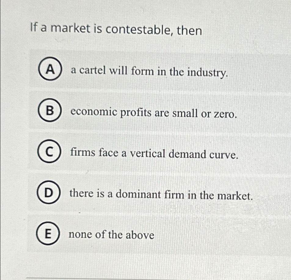 Solved If a market is contestable, thenA a cartel will form | Chegg.com