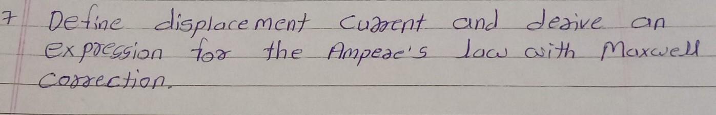 Solved 7 Define displacement current and desire an | Chegg.com