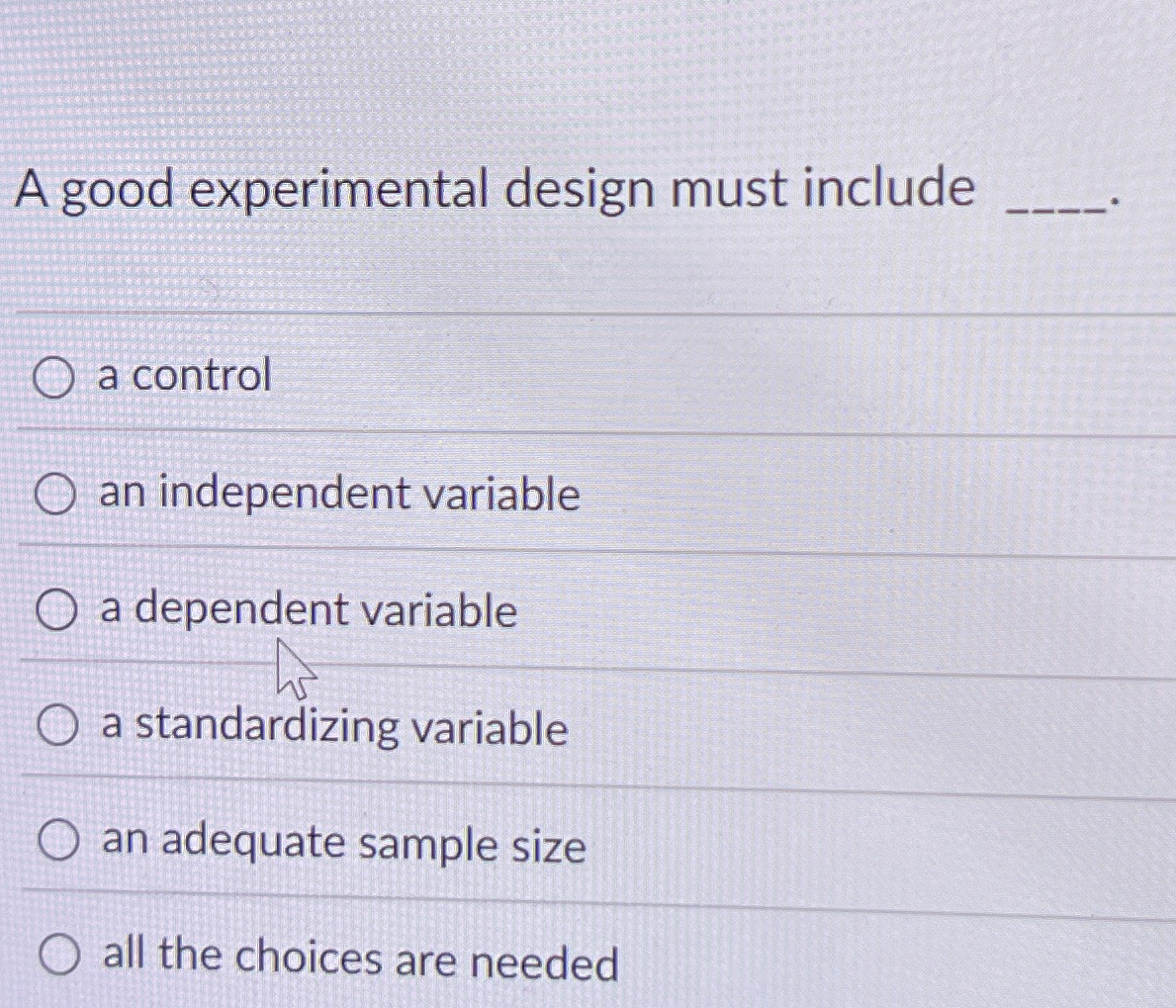 Solved A good experimental design must include q,a controlan | Chegg.com