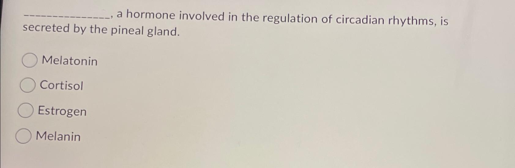 Solved , ﻿a hormone involved in the regulation of circadian | Chegg.com